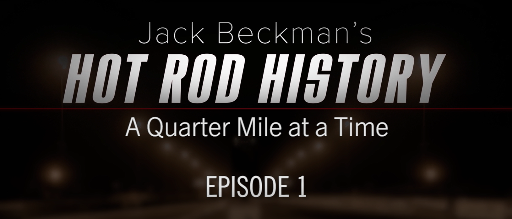 Jack Beckman’s Hot Rod History a Quarter-Mile at a Time – Episode 1 ...